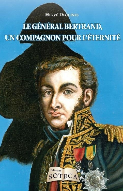 Le général Bertrand : Grand-maréchal du palais et compagnon de Napoléon ...