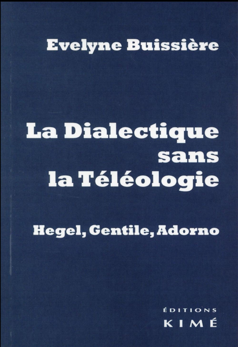 La Dialectique sans la Téléologie : Hegel, Gentile, Adorno