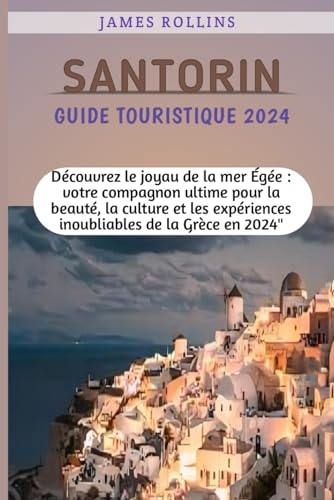 SANTORIN GUIDE TOURISTIQUE 2024: Découvrez le joyau de la mer Égée ...